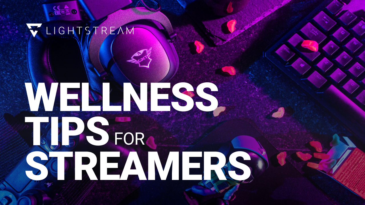 5 Essential Health and Wellness Tips for Streamers - Lightstream